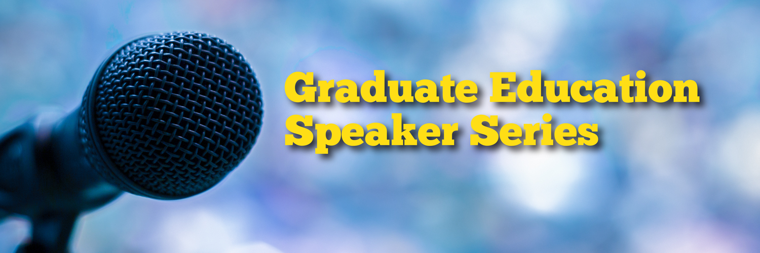 Graduate Education Speaker Series - School of Professional & Continuing ...